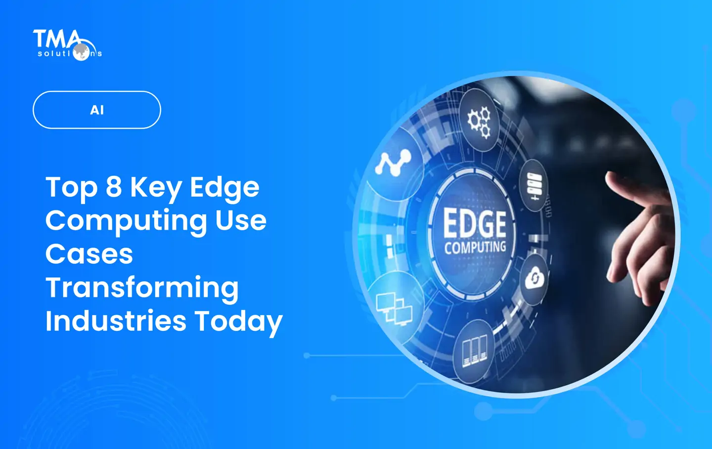 Top Edge Computing Use Cases Across Major Industries Top Edge Computing Use Cases Across Major Industries